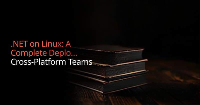 .NET on Linux: Deployment Guide for Cross-Platform Teams | Boundev